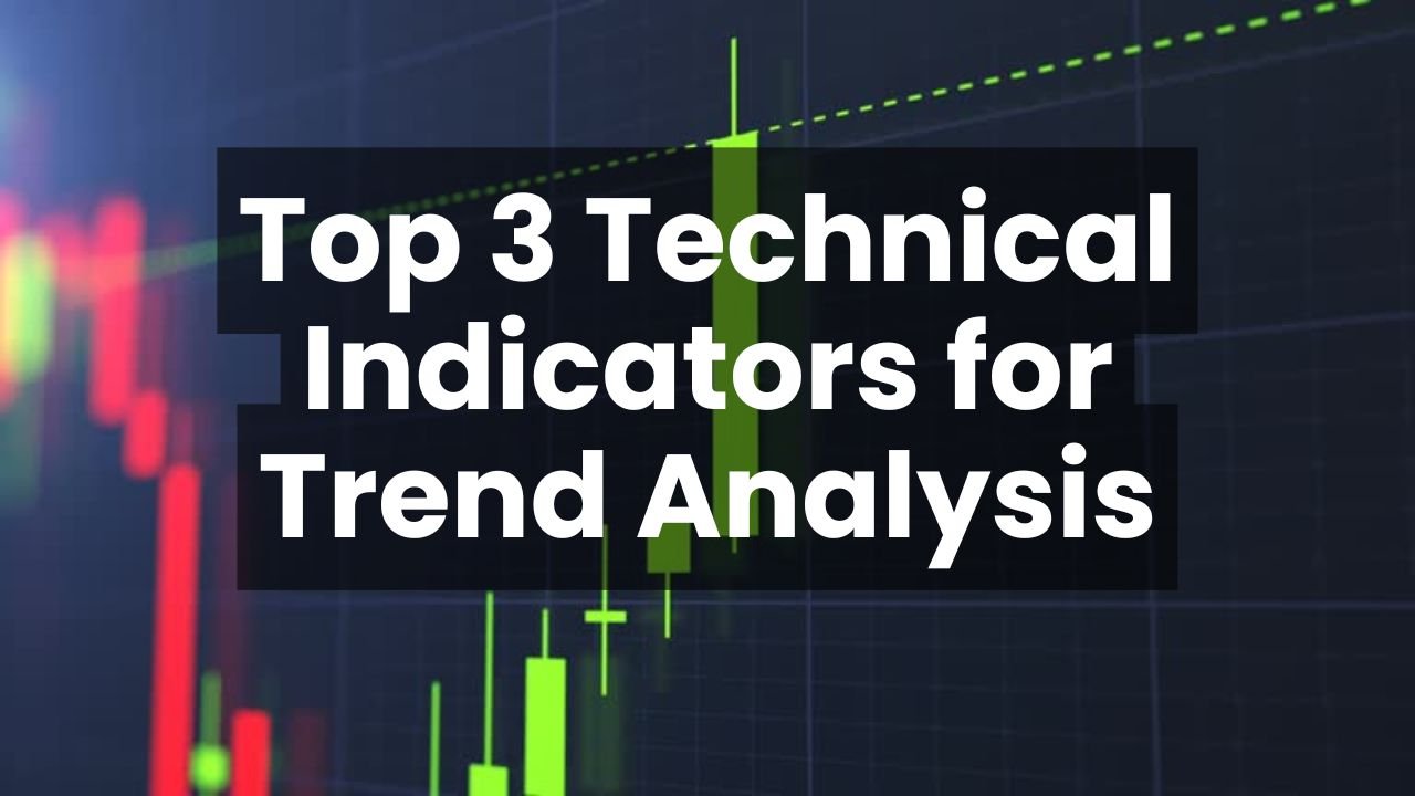 Top 3 Technical Indicators for Trend Analysis - Ways To Growth