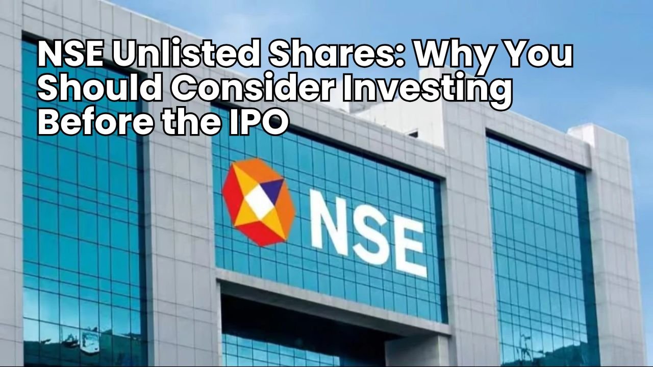 NSE Unlisted Shares: Why You Should Consider Investing Before the IPO ...